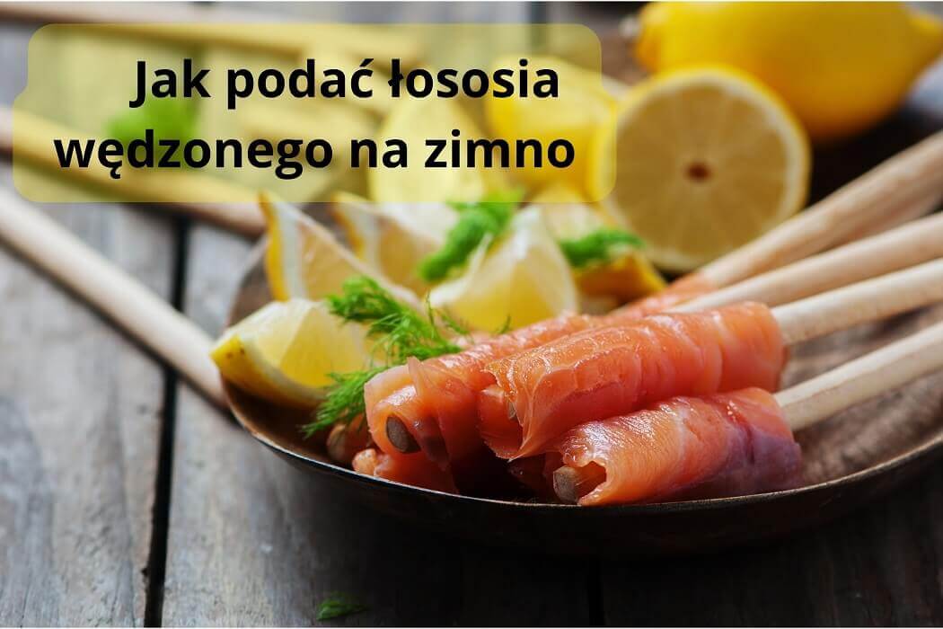 Z czym jeść łososia wędzonego i jak go podać - Koon